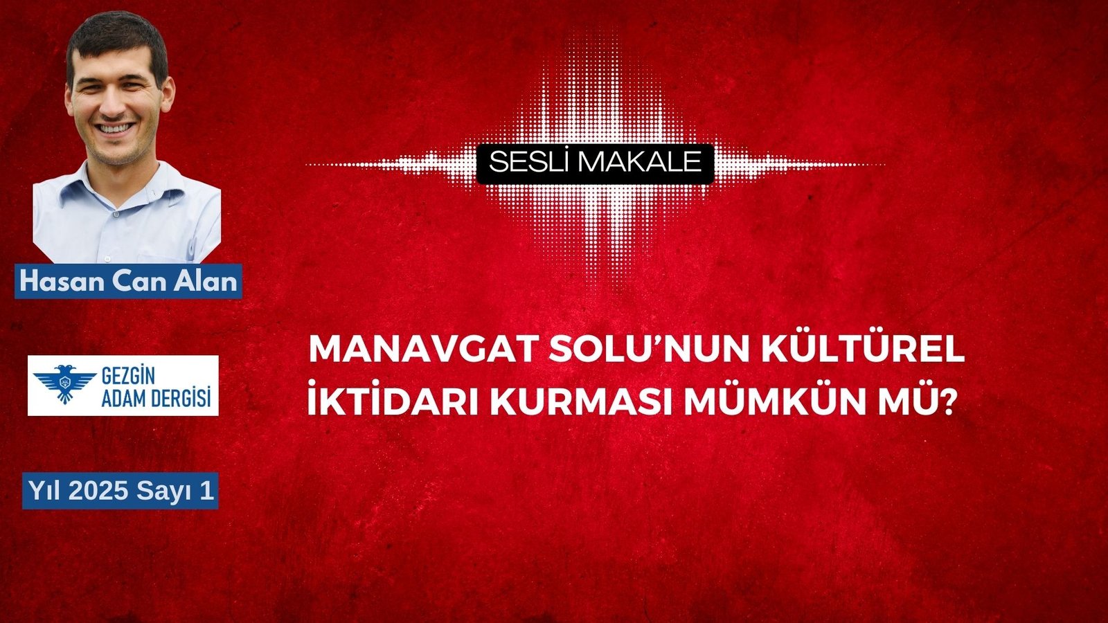 SESLİ MAKALE "MANAVGAT SOLU’NUN KÜLTÜREL İKTİDARI KURMASI MÜMKÜN MÜ ...